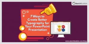 7 Ways to Create Better Typography for Your PowerPoint Presentation