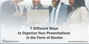 7 Different Ways to Organize Your Presentations in the Form of Stories