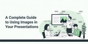 A Complete Guide to Using Images in Your Presentations