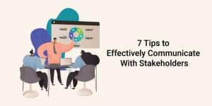 7 Tips to Effectively Communicate With Stakeholders
