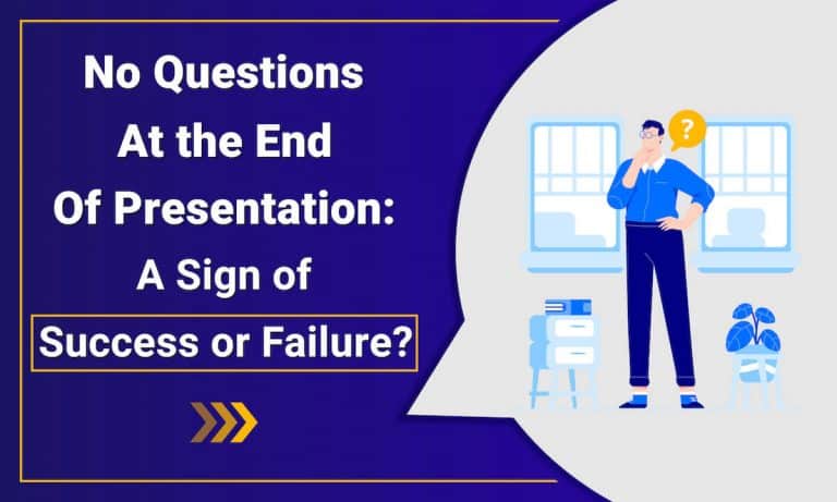No Questions at the End of Presentation: A Sign of Success or Failure?