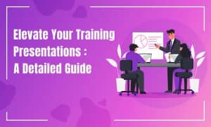 Elevate Your Training Presentations: A Detailed Guide