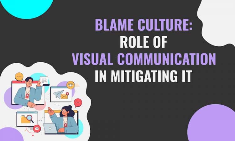 Blame Culture: Role of Visual Communication in Mitigating It