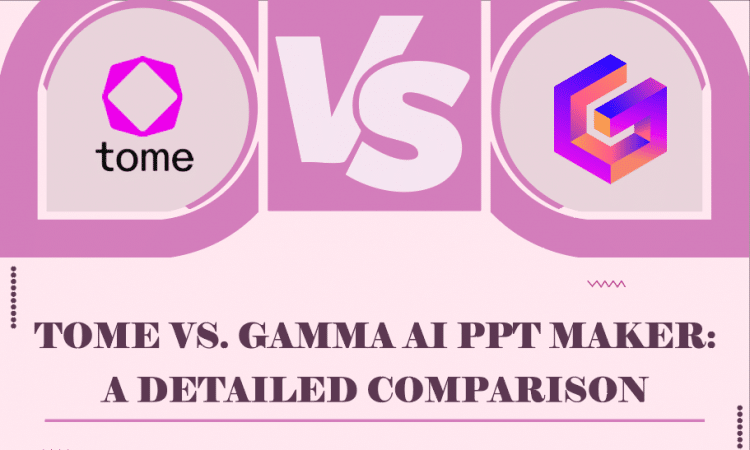 Tome Vs. Gamma AI PPT Maker: A Detailed Comparison